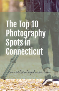 The Top 10 Photography Spots in CT - The Connecticut Explorer