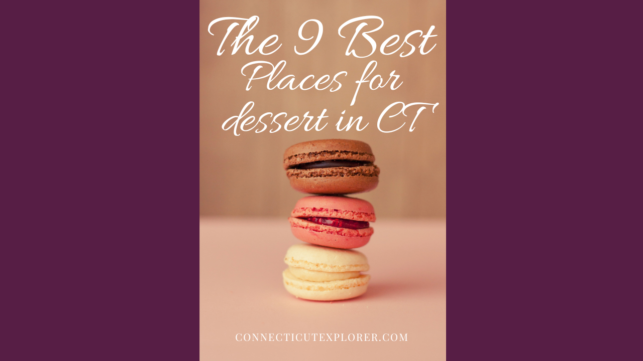 9 Places with the Best Desserts in CT - The Connecticut Explorer